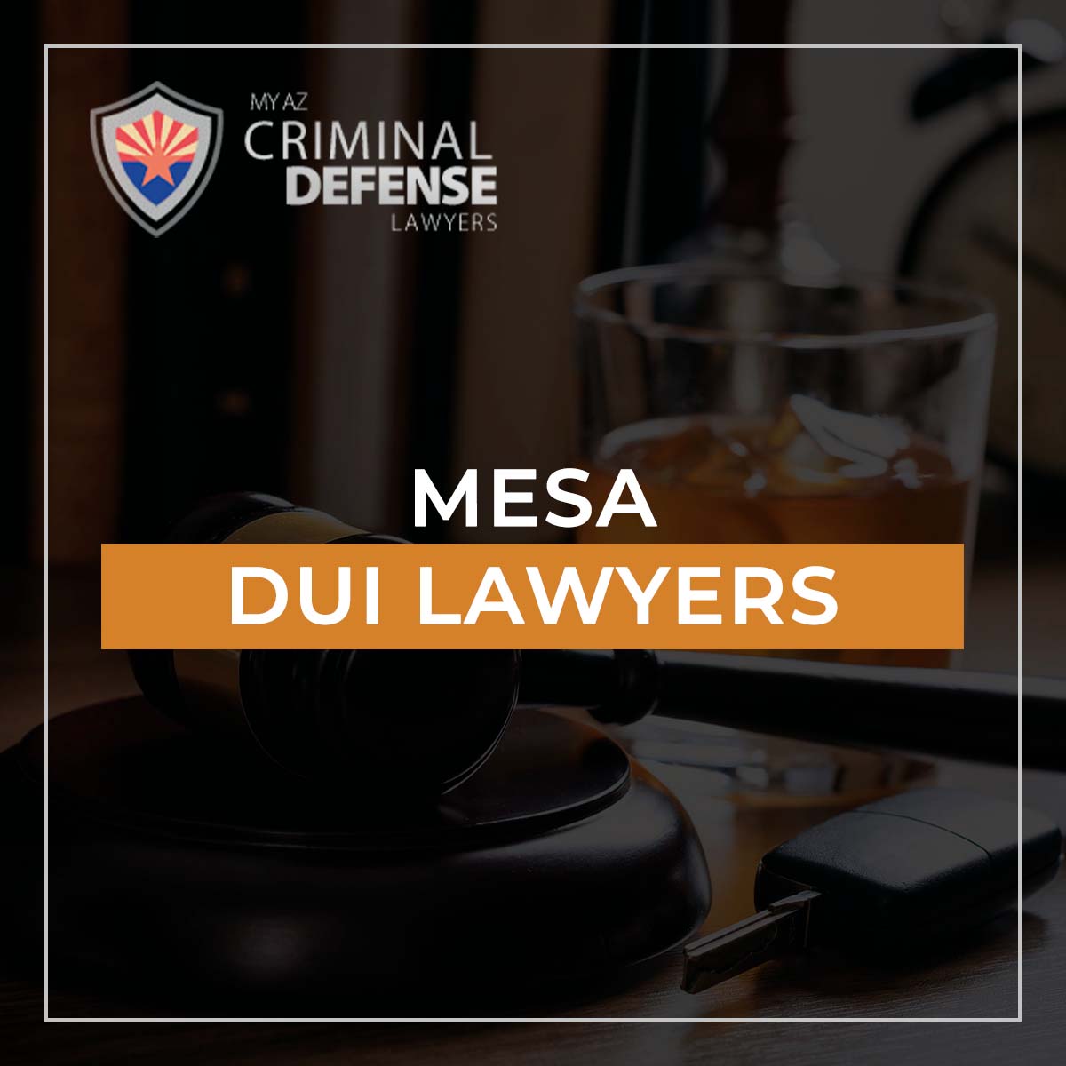 Mesa DUI Attorneys At My AZ Criminal Defense Lawyers